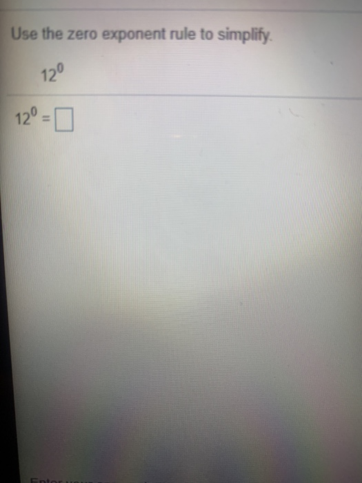 Solved Use the zero exponent rule to simplify! 12° 120=0 | Chegg.com