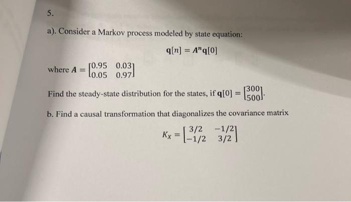 Solved a). Consider a Markov process modeled by state | Chegg.com