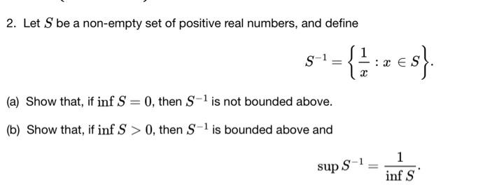 Solved 2. Let S be a non-empty set of positive real numbers, | Chegg.com