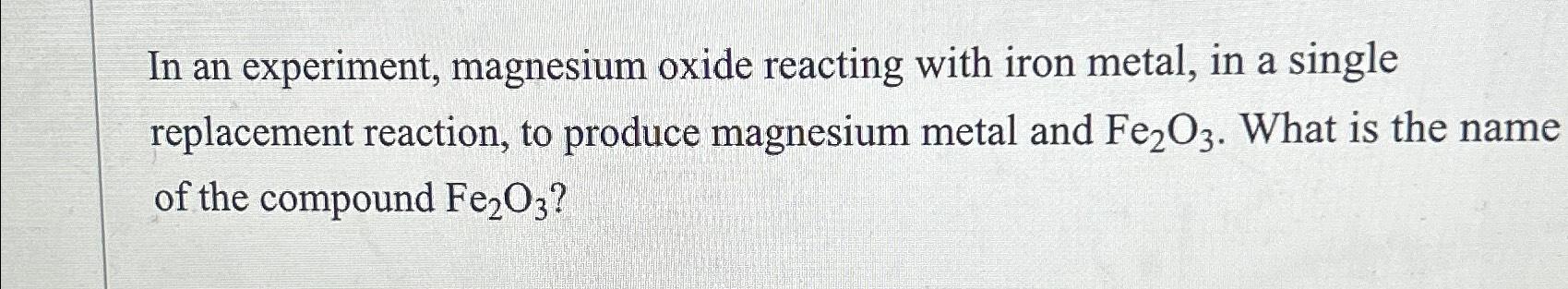 Solved In an experiment, magnesium oxide reacting with iron | Chegg.com