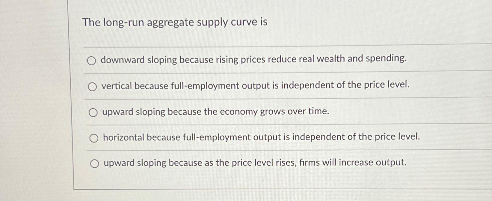 Solved The long-run aggregate supply curve isdownward | Chegg.com
