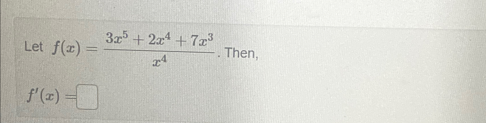 Solved Let f(x)=3x5+2x4+7x3x4. ﻿Thenf'(x)= | Chegg.com