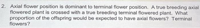 Solved 2. Axial flower position is dominant to terminal | Chegg.com