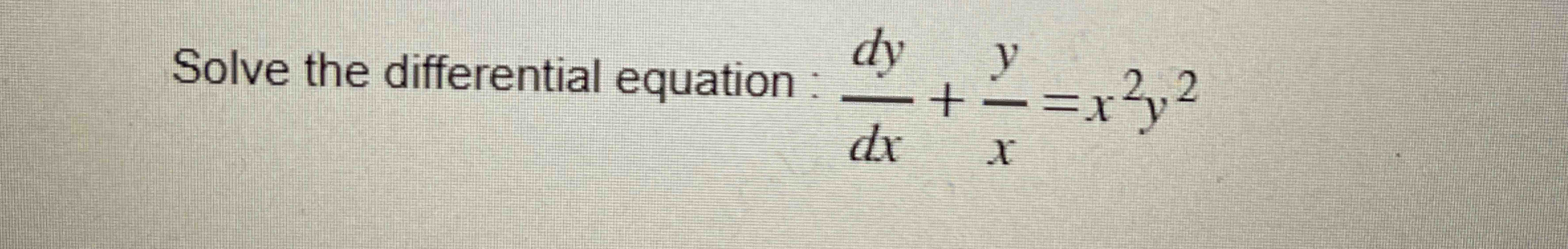 Solved Solve the differential equation : dydx+yx=x2y2 | Chegg.com