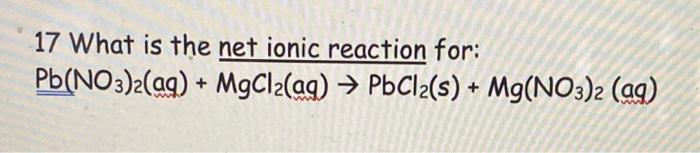 Solved 17 What is the net ionic reaction for: Pb(NO3)2(aq) + | Chegg.com