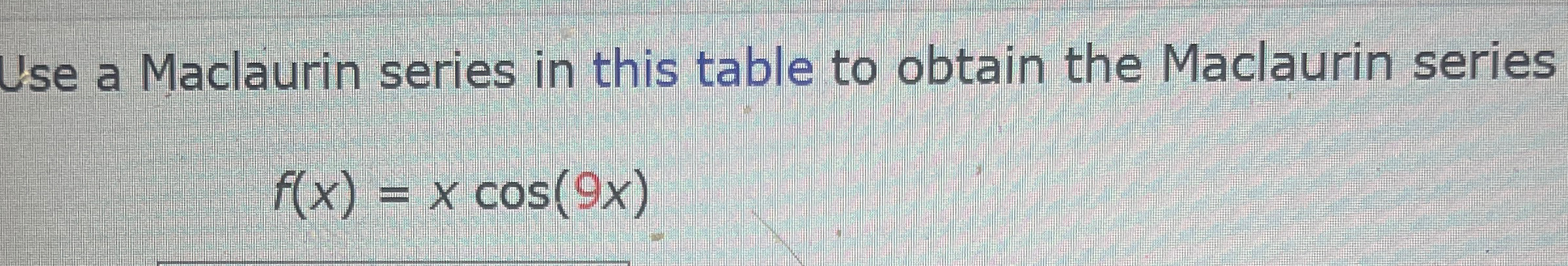 Solved Use a Maclaurin series in this table to obtain the | Chegg.com