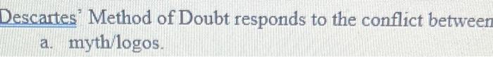 Descartes' Method of Doubt responds to the conflict | Chegg.com