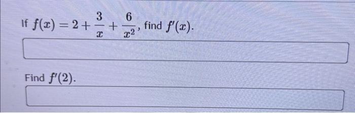 Solved f(x)=5+6x−3x2If f(x)=2+x3+x26 Find f′(2) | Chegg.com