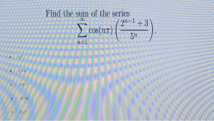 Solved Find the sum of the series ∑n=1∞cos(nπ)(5n2n−1+3) | Chegg.com