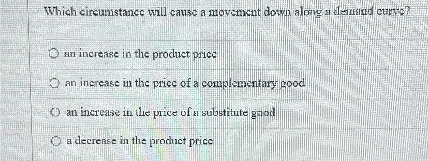 Solved Which circumstance will cause a movement down along a | Chegg.com