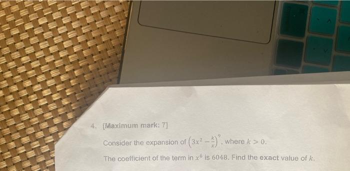 Solved 4. [Maximum mark: 7] Consider the expansion of | Chegg.com
