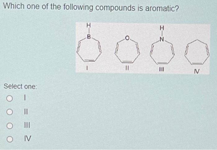 Solved Which one of the following compounds is aromatic? H H | Chegg.com
