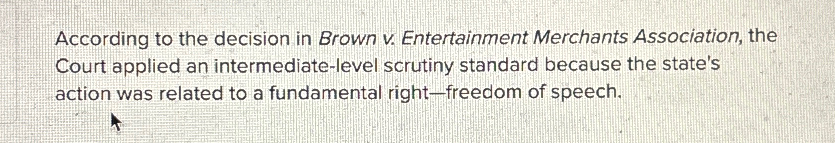 Solved According to the decision in Brown v. ﻿Entertainment | Chegg.com