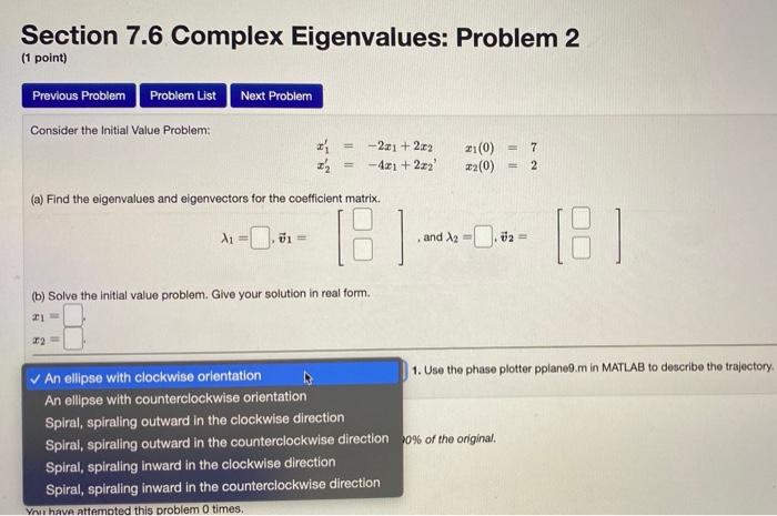 Solved Section 7.6 Complex Eigenvalues: Problem 1 (1 point) | Chegg.com