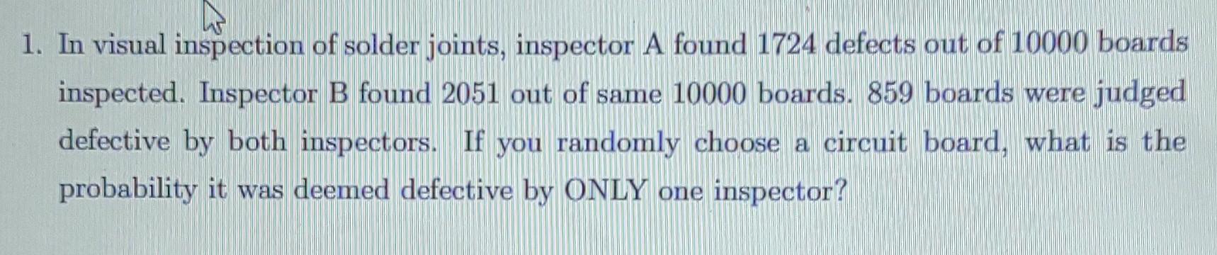 Solved 1. In visual inspection of solder joints, inspector A | Chegg.com