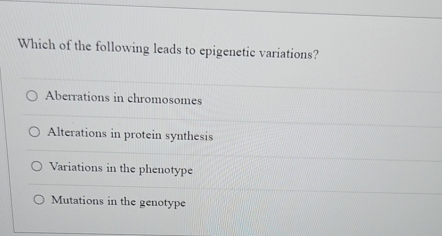 Solved Which of the following leads to epigenetic | Chegg.com