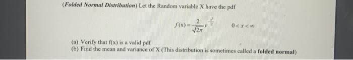Solved (Folded Normal Distribution) Let the Random variable | Chegg.com