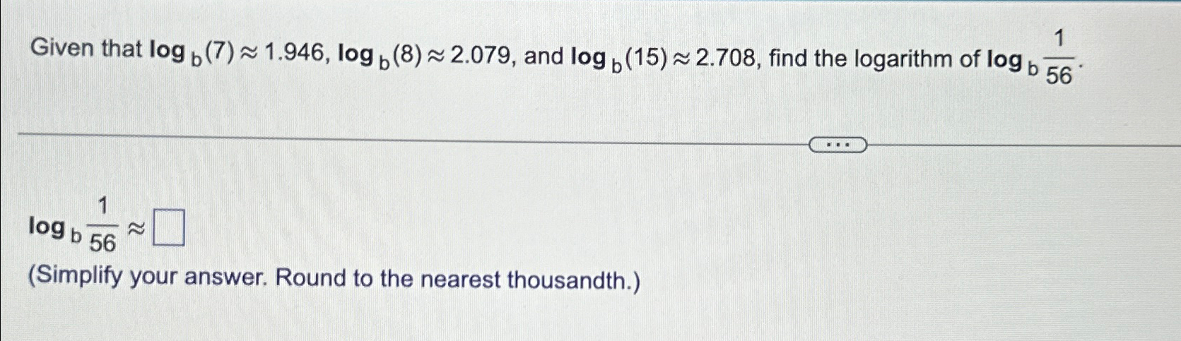 Solved Given that logb(7)~~1.946,logb(8)~~2.079, ﻿and | Chegg.com