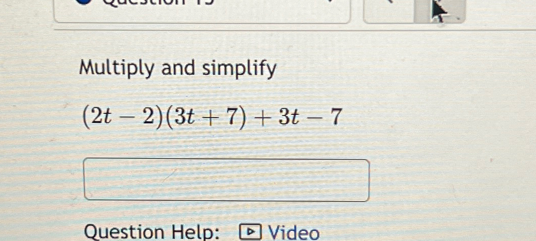 Solved Multiply and simplify(2t-2)(3t+7)+3t-7Question | Chegg.com