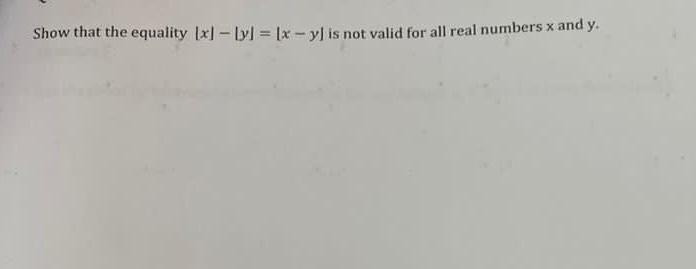 Solved Show that the equality ∣x∣−⌊y⌋=⌊x−y∣ is not valid for | Chegg.com