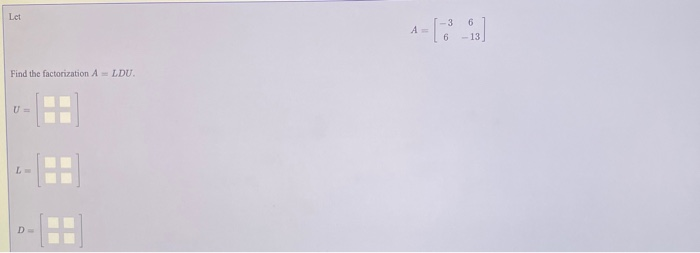 Solved Let -1 1-17 - 2 3 Find the factorization A =LDU 3 3 0 | Chegg.com