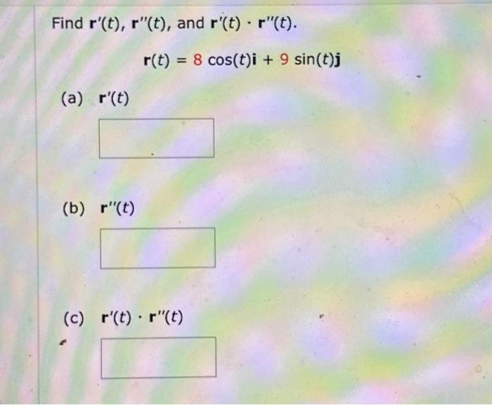 Solved Find r′(t),r′′(t), and r′(t)⋅r′′(t). | Chegg.com
