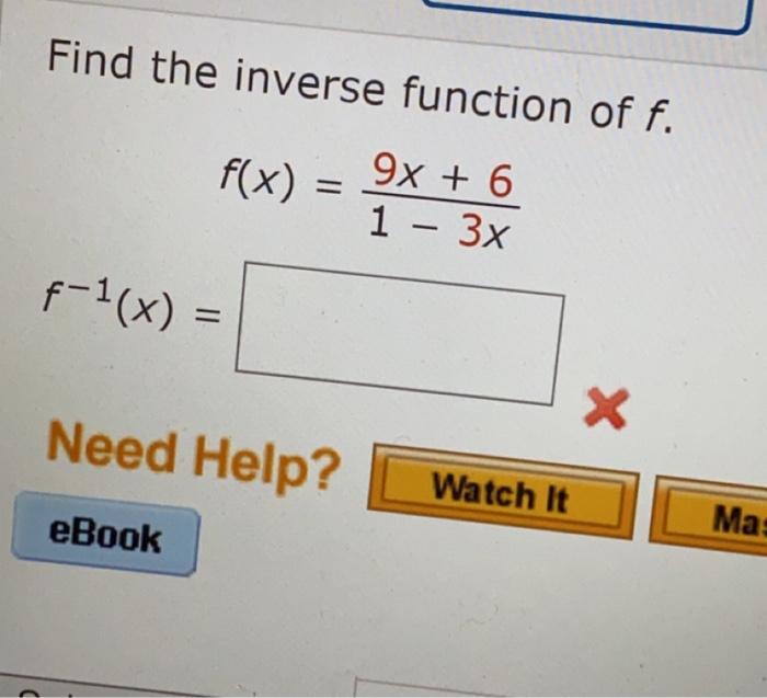 Solved Find the inverse function of f. f(x) = 9x + 6 1 – 3x | Chegg.com