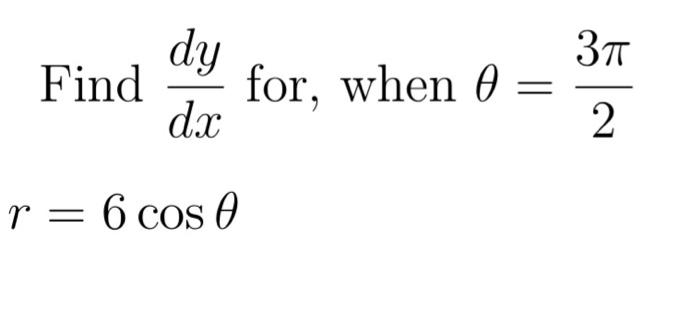Solved Find dxdy for, when θ=23π r=6cosθ | Chegg.com