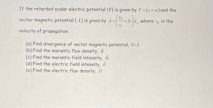 Solved If the retarded scalar electric potential (V) is | Chegg.com