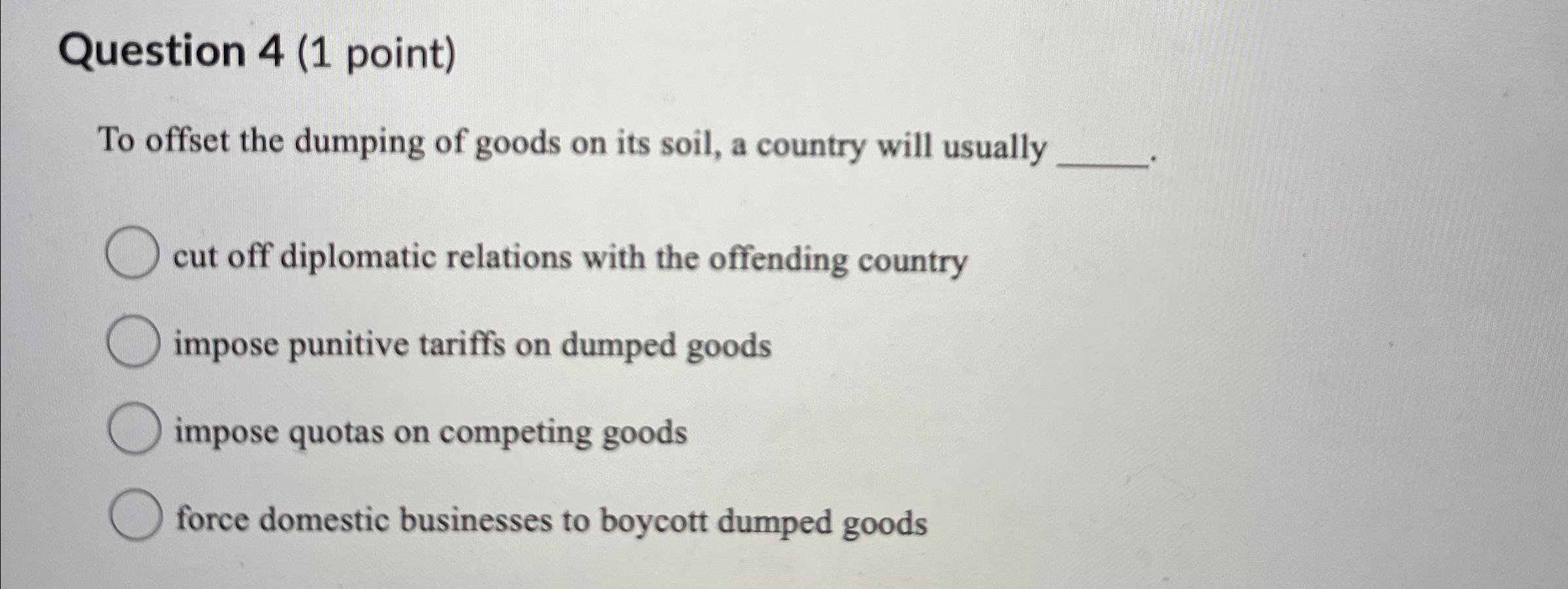 Solved Question 4 (1 ﻿point)To offset the dumping of goods | Chegg.com