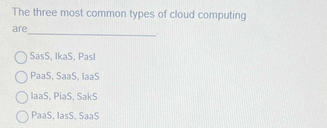 Solved The three most common types of cloud computing | Chegg.com