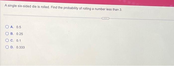 Solved A single six-sided die is rolled. Find the | Chegg.com