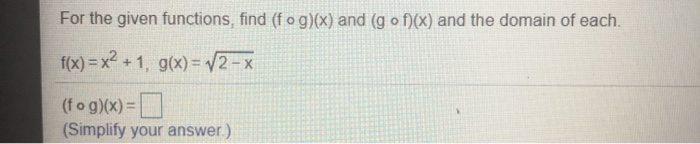 Solved For the given functions, find (f o g)(x) and (g o | Chegg.com