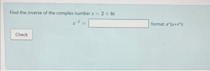 Solved Find the inverse of the complex number z=2+8i z−1= | Chegg.com