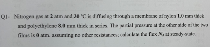 Solved Q1- Nitrogen gas at 2 atm and 30 °C is diffusing | Chegg.com