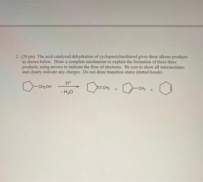 Solved 2. (20 pts) The acid catalyzed dehydration of | Chegg.com