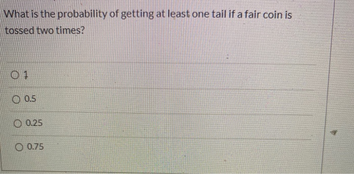 Solved What is the probability of getting at least one tail | Chegg.com