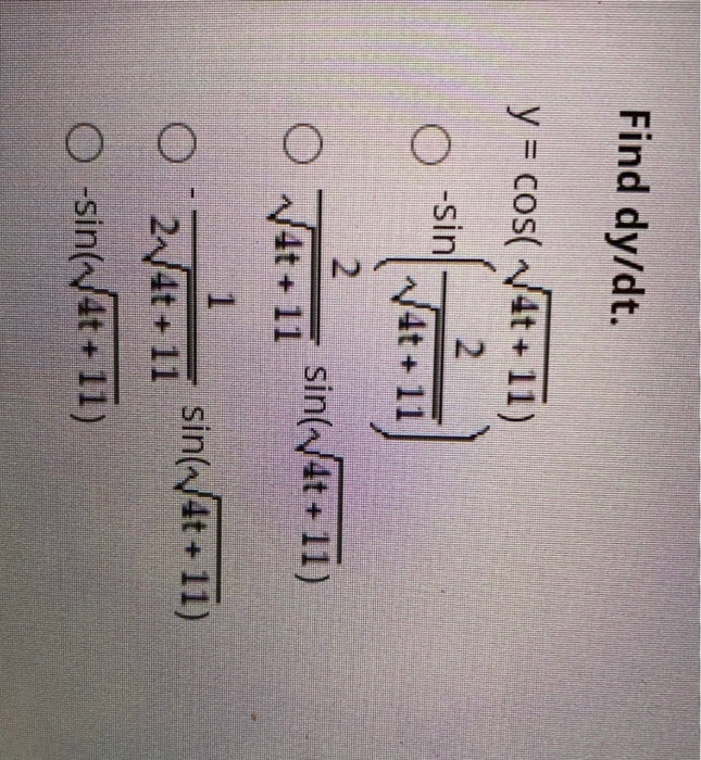 Solved Find dy/dt. y = cos( 4t+11) 2 0 -sinl 4t + 11 2 4t + | Chegg.com