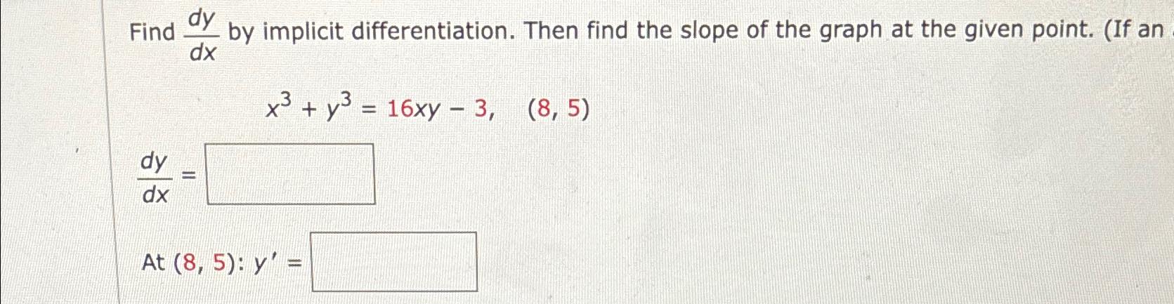 Solved Find dydx ﻿by implicit differentiation. Then find the | Chegg.com