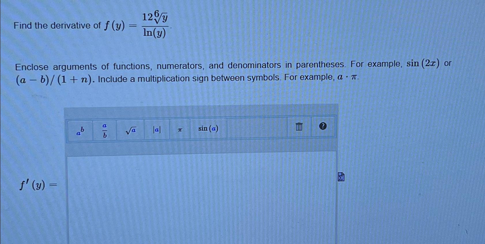 Solved Find the derivative of f(y)=12y6ln(y)Enclose | Chegg.com