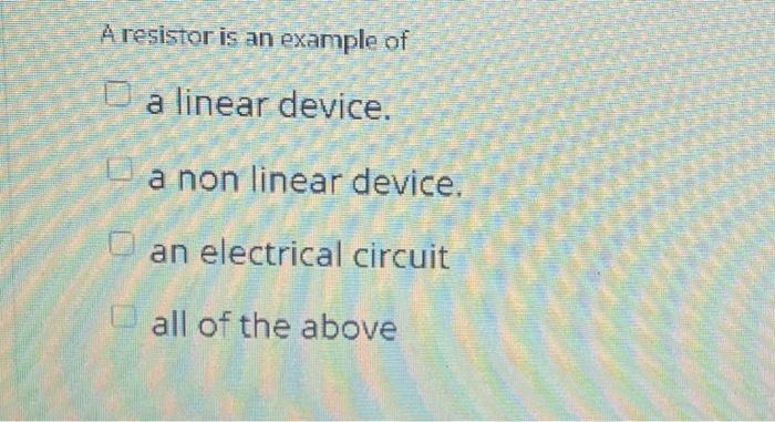 Solved A resistor is an example of Da linear device. La non | Chegg.com