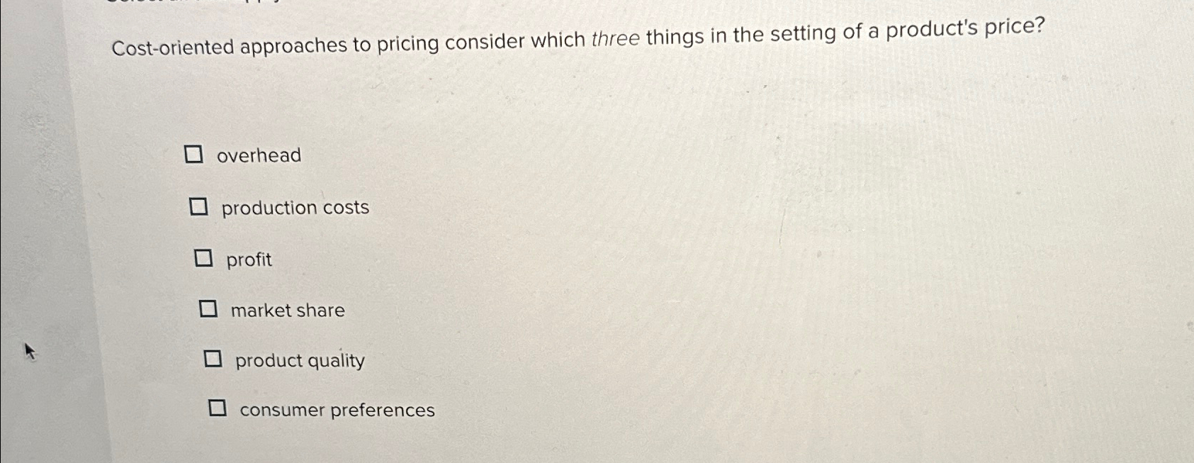 Solved Cost-oriented approaches to pricing consider which | Chegg.com