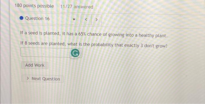 Solved If a seed is planted, it has a 65% chance of growing | Chegg.com