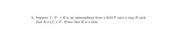 Solved 6. Suppose f: FR is an epimorphism from a field onto | Chegg.com