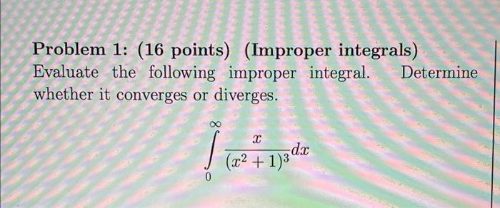 Solved Problem 1: (16 points) (Improper integrals) Evaluate | Chegg.com