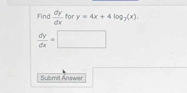 Solved Find dydx ﻿for y=4x+4log7(x)dydx= | Chegg.com