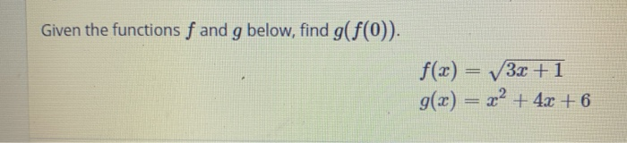 Solved Given the functions f and g below, find g(f(0)). f(x) | Chegg.com