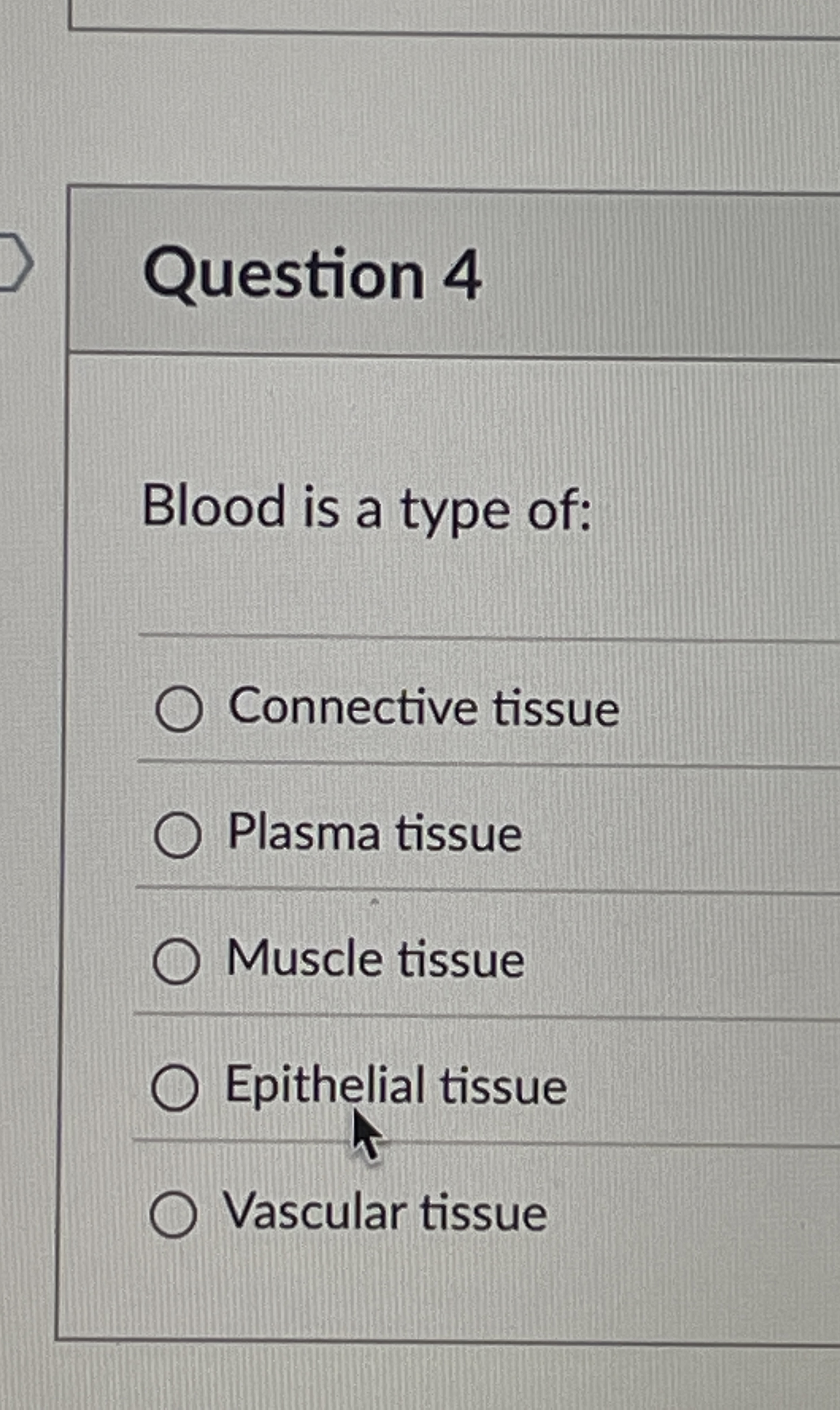 Solved Question 4Blood is a type of:Connective tissuePlasma | Chegg.com