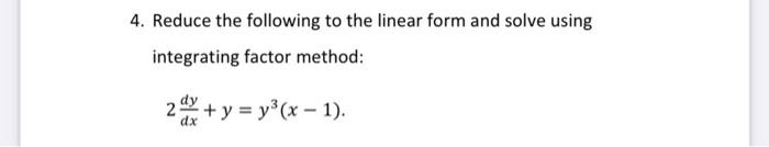 Solved 4. Reduce the following to the linear form and solve | Chegg.com