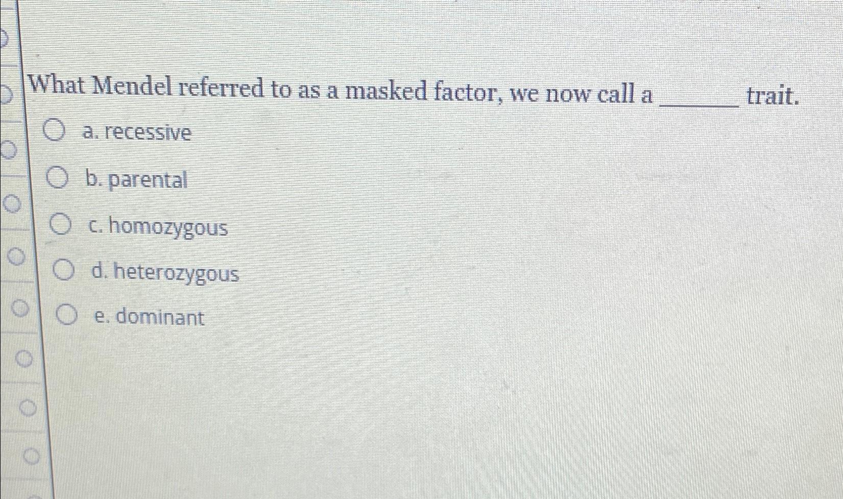 Solved What Mendel referred to as a masked factor, we now | Chegg.com